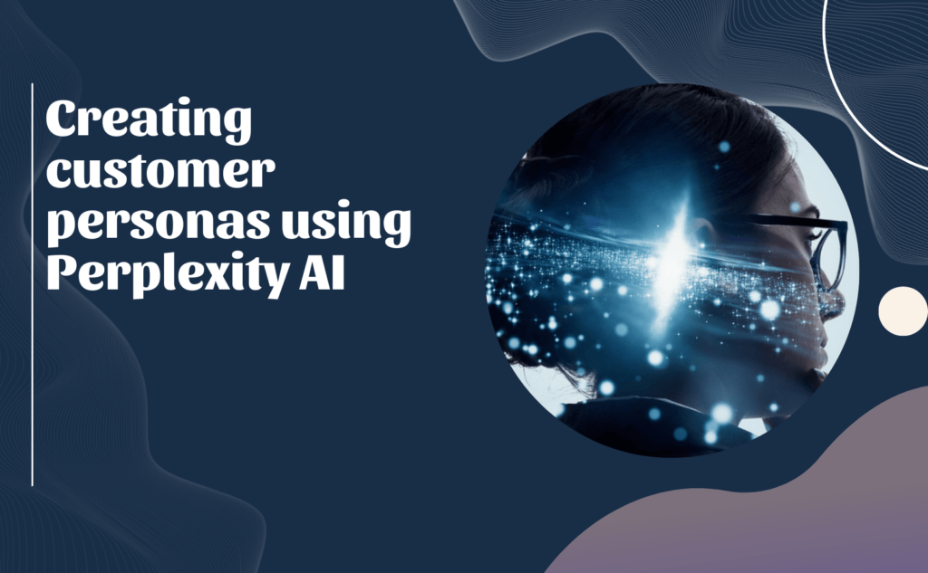 Effective Customer Personas Creation Using Perplexity AI | rosthi